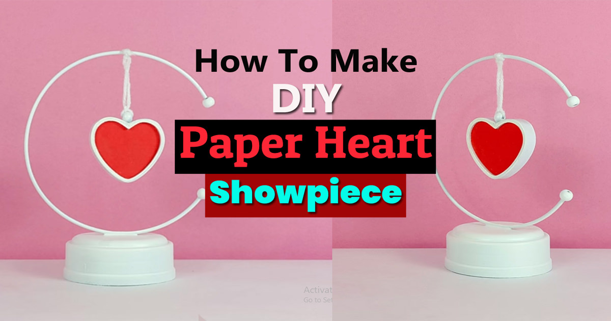 DIY Paper Heart Showpiece | How to Make Showpiece at Home Step by Step ...